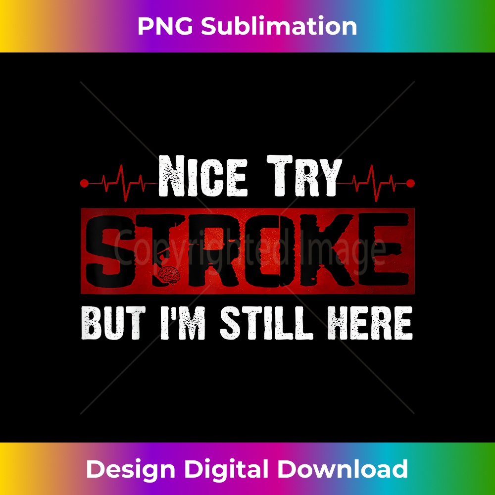 Nice Try Stroke But I'm Still Here funny Stroke Survivor - I | Inspire Uplift