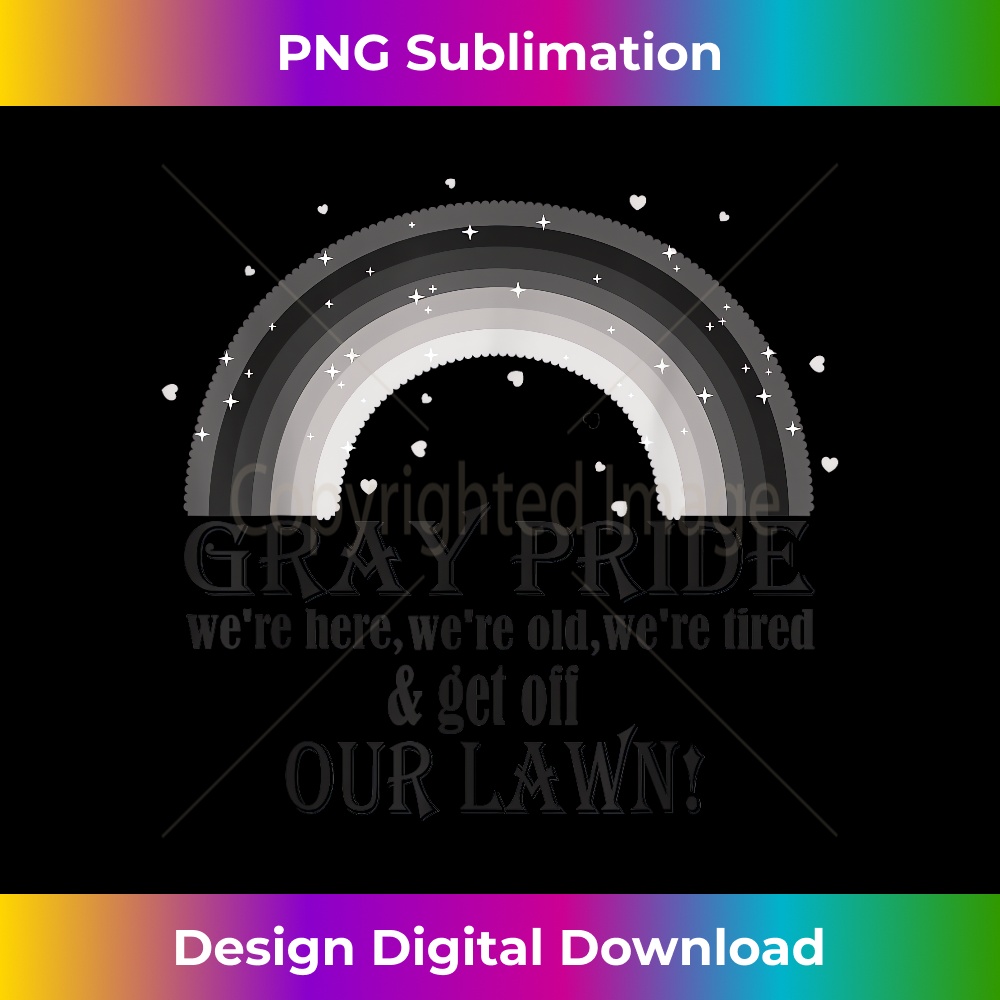 Gray Pride We're Here We're Old And Get Off Our Lawn - PNG T | Inspire ...