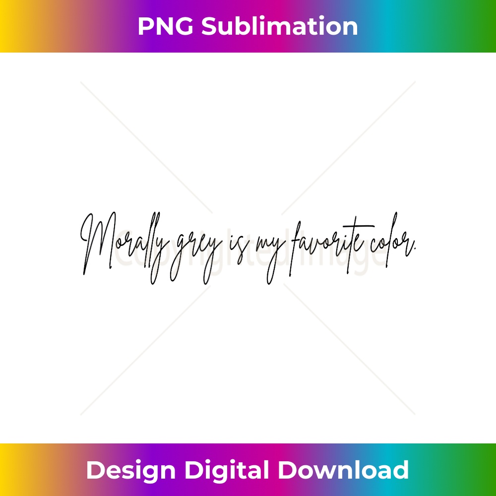 Morally Grey is my Favorite Color - Aesthetic Sublimation Di - Inspire ...