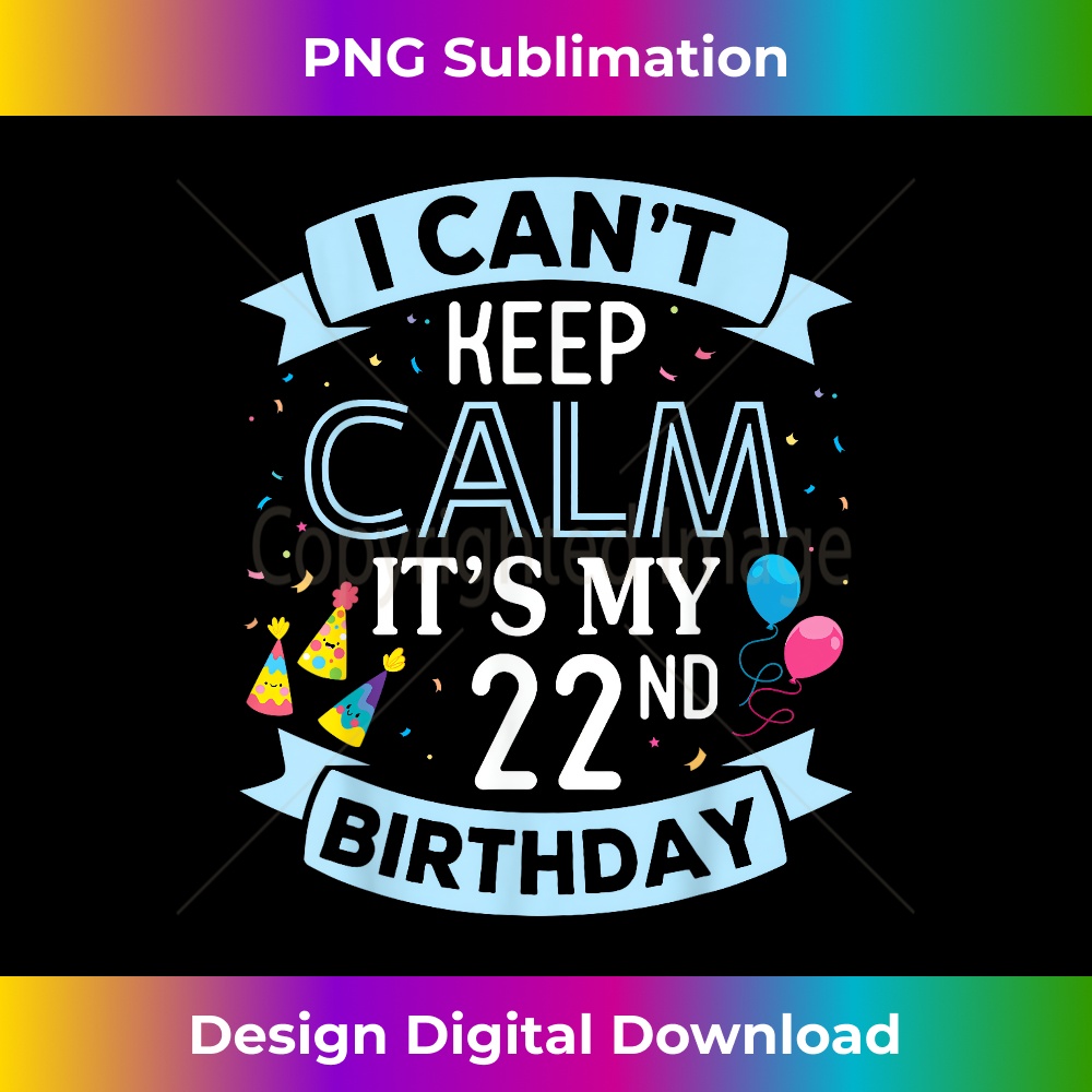 I Can't Keep Calm It's My 22nd Birthday 22 Years Old To Me - | Inspire ...