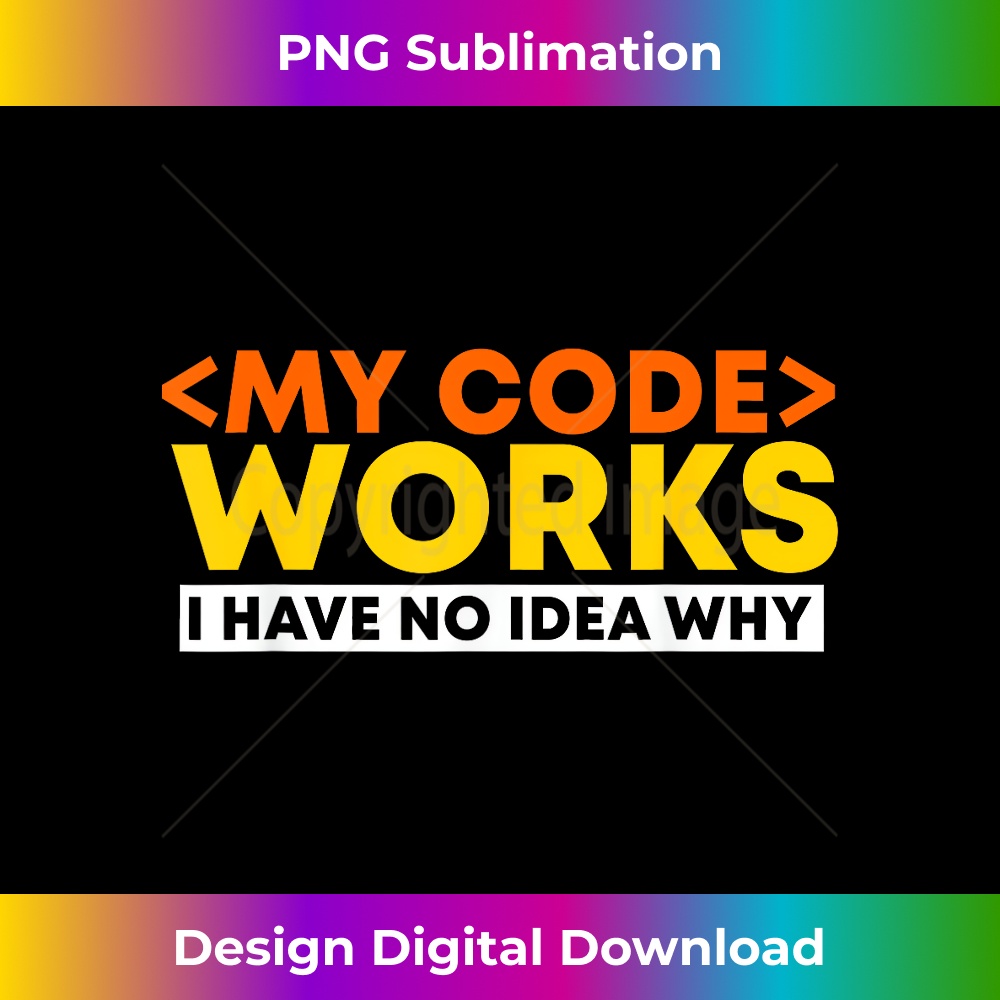 My Code Works I Have No Idea Why Programmer Developer Coding Inspire Uplift