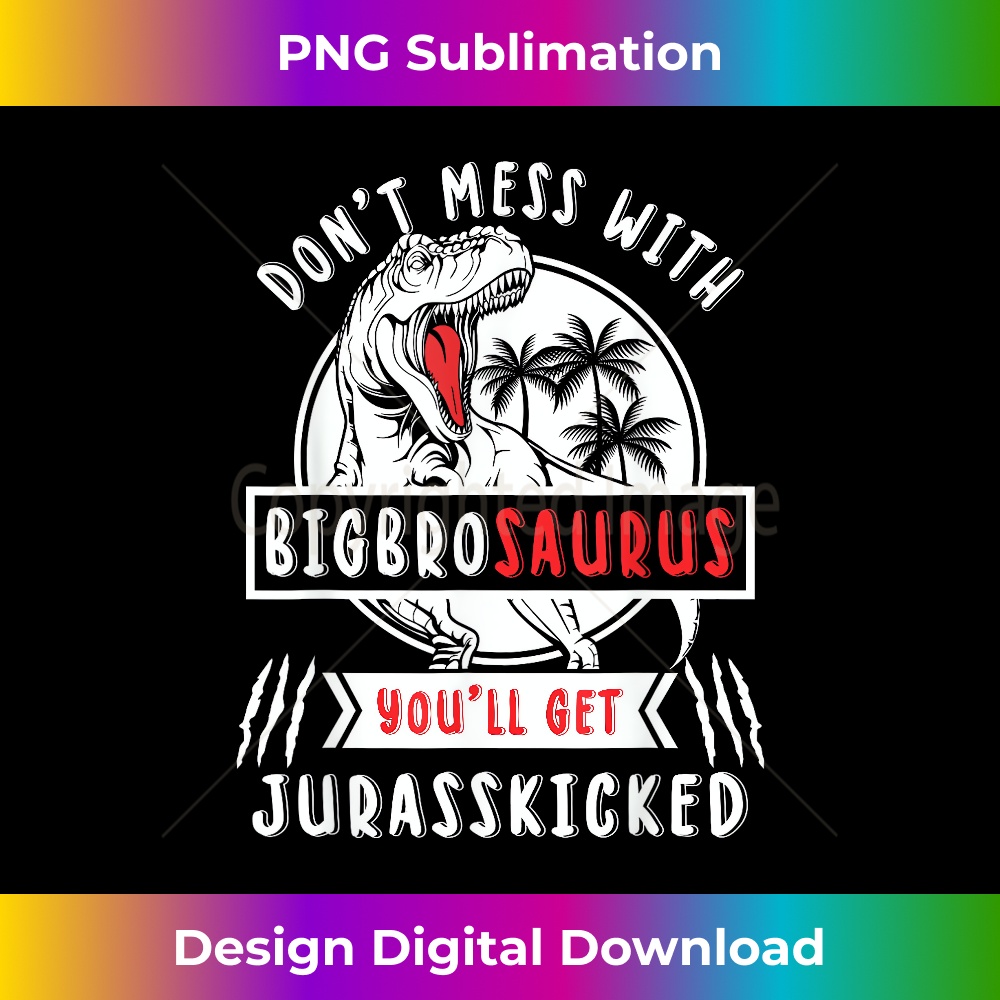 Don't-Mess-With Bigbrosaurus T Rex Dinosaur Big Bro Saurus - | Inspire ...