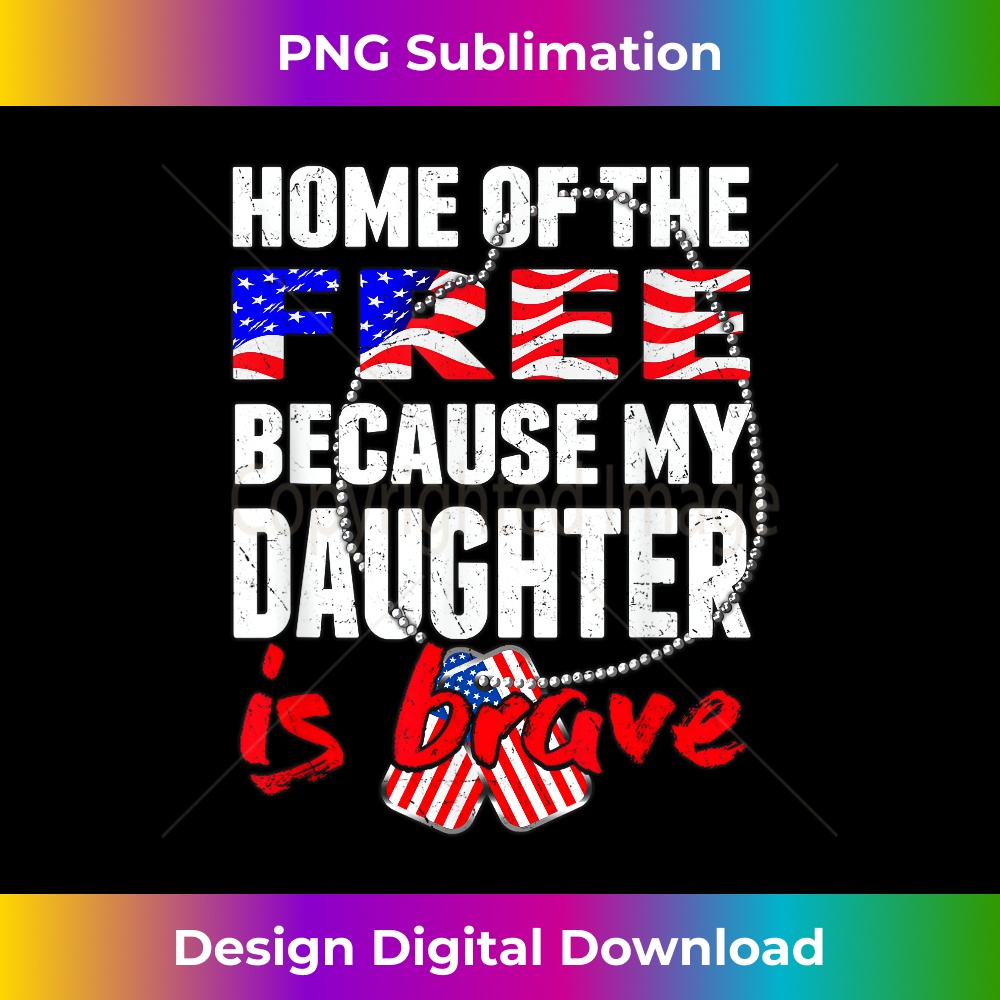 My Daughter Is Brave Home Of The Free - Proud Army Mom Dad | Inspire Uplift