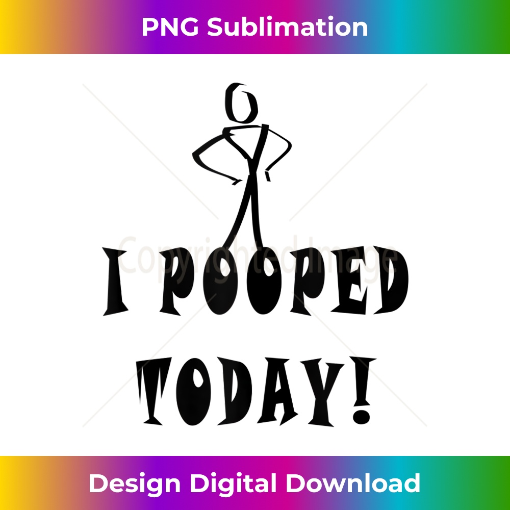 I Pooped Today Funny Happy Pooper Poop Humor - Unique Sublim | Inspire ...