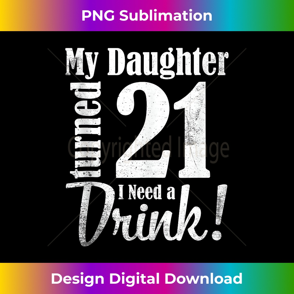 My Daughter Turned 21 Years Old I Need Drink Happy Birthday | Inspire ...