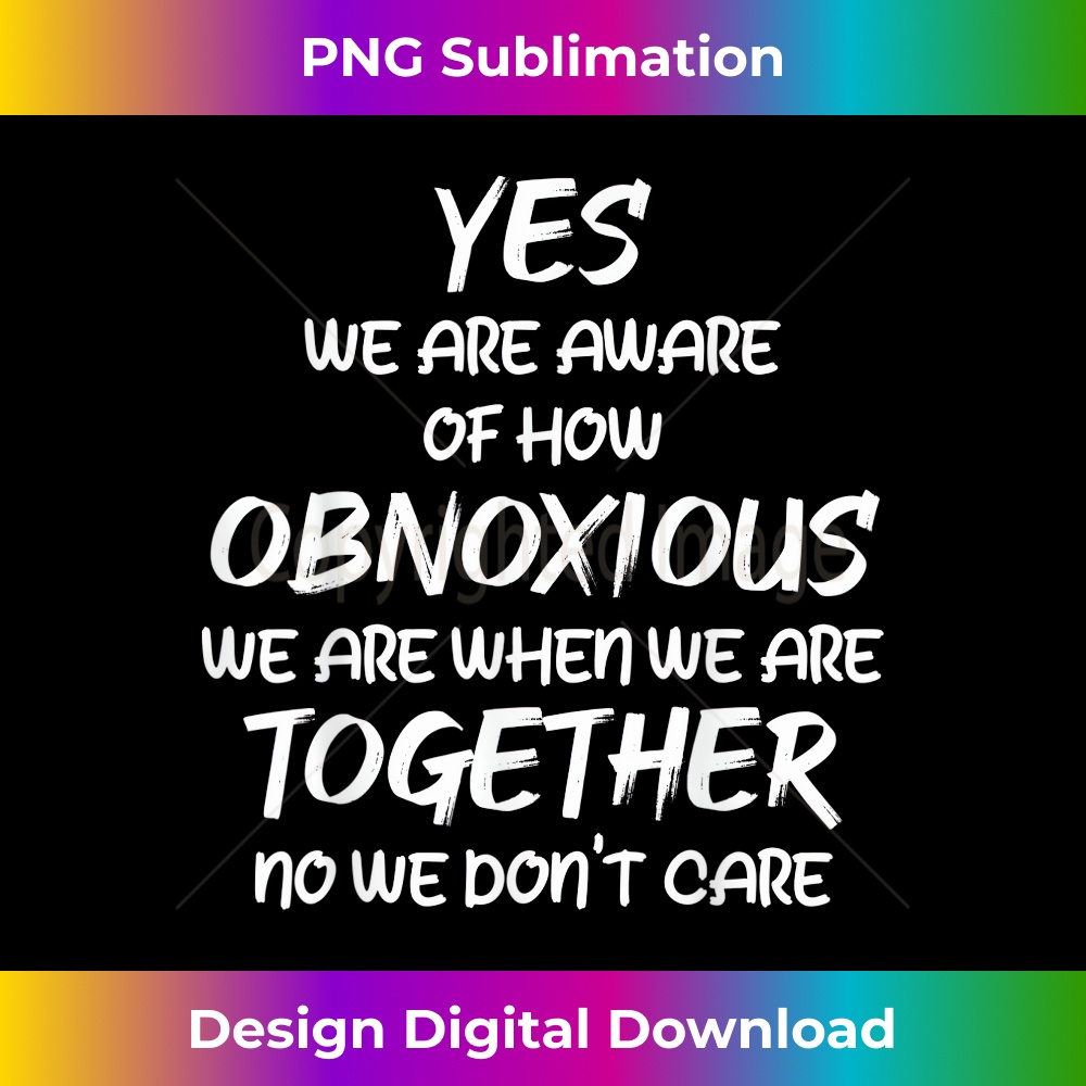 Funny Yes We Are Aware Of How Obnoxious We Are Together - Si | Inspire ...