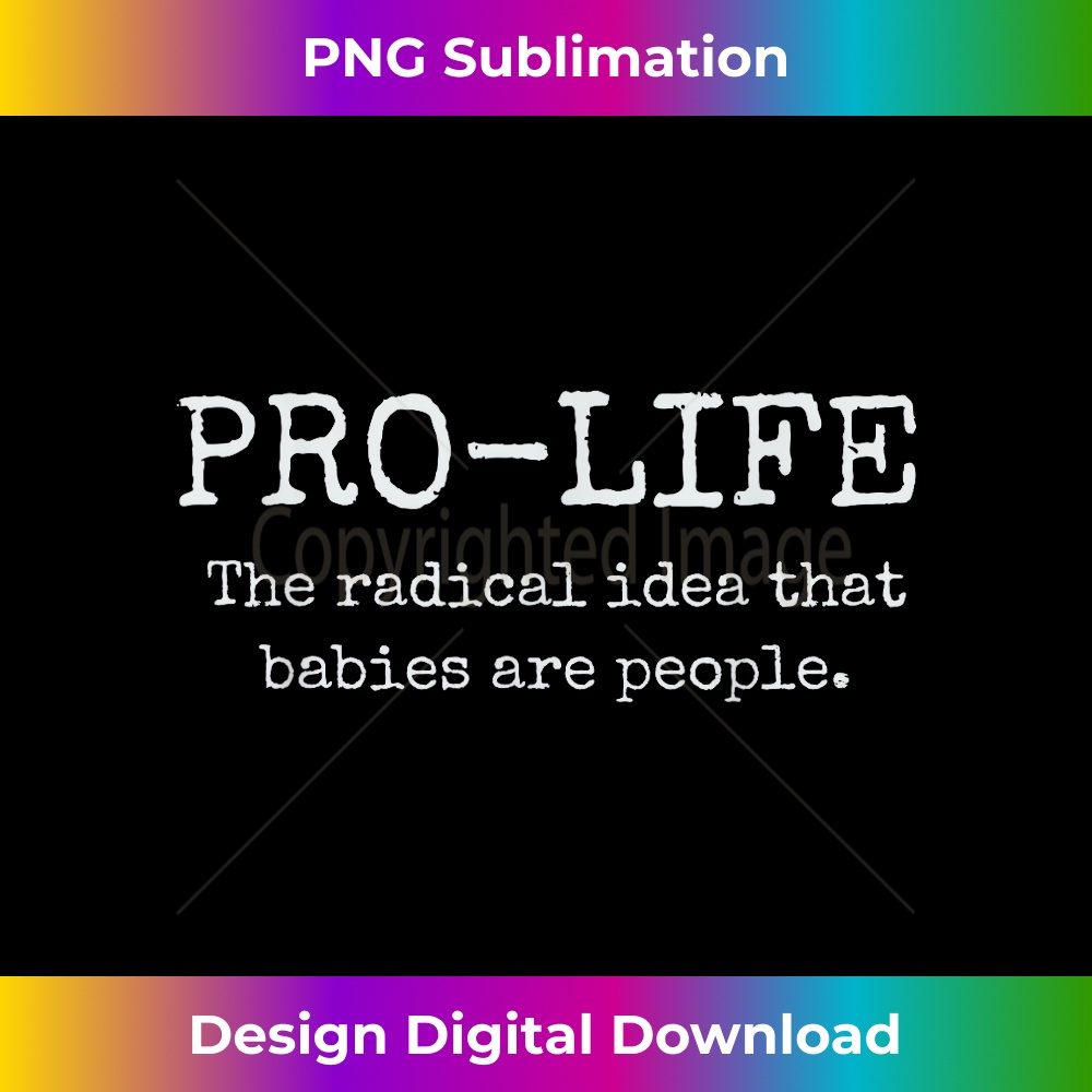 Pro Life Definition Radical Idea Babies Are People Save Life | Inspire ...