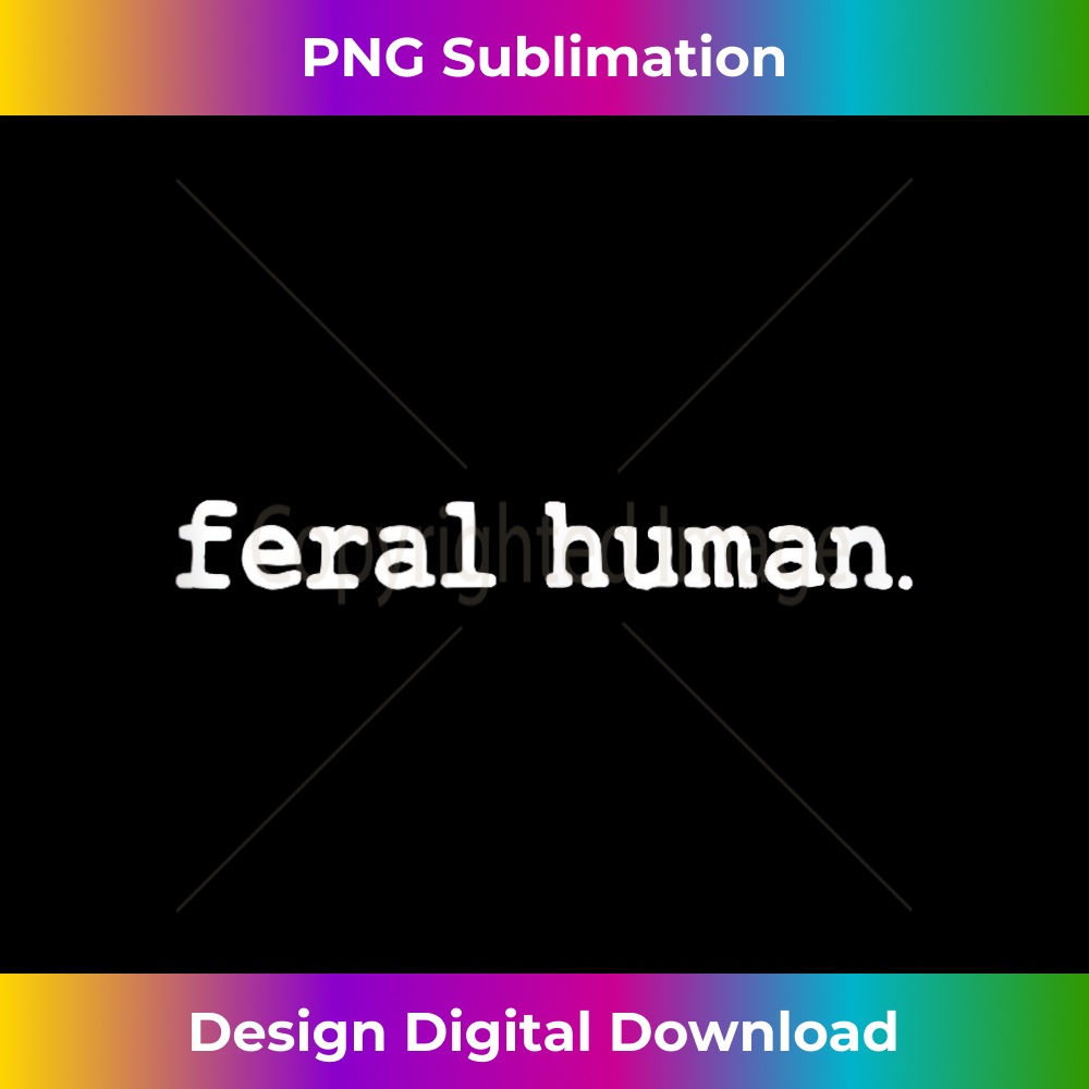 Funny Meme - Feral Human - Be Feral - Funny | Inspire Uplift