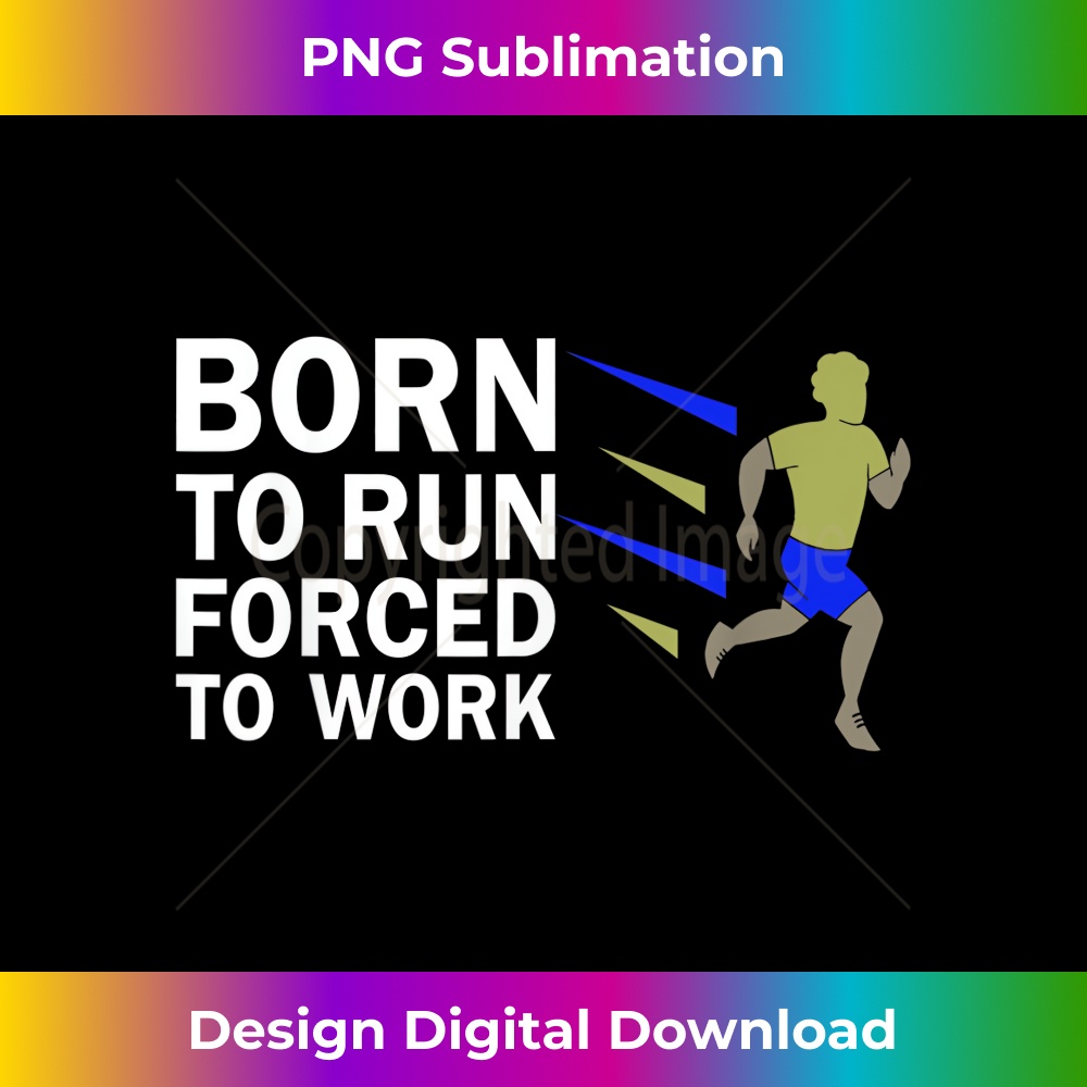 Mens Born To Run Forced To Work for running men - Exclusive | Inspire ...
