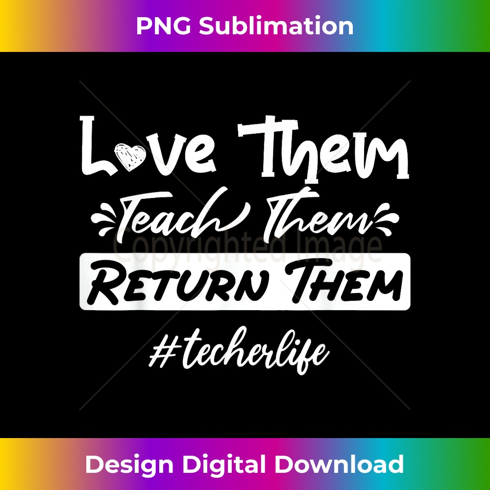 Funny Love Them Teach Them Return Them Teacher Life - Signat | Inspire ...