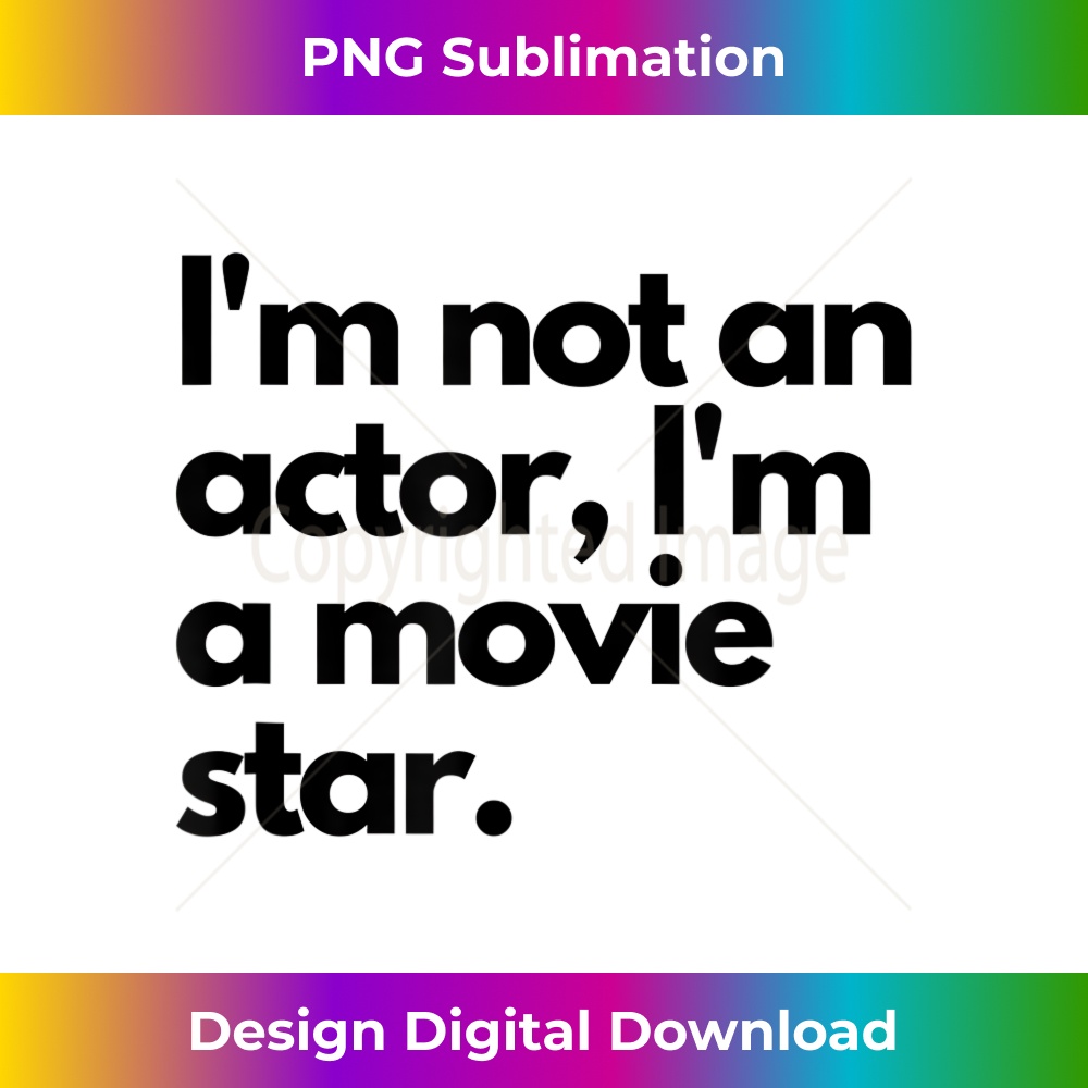 Not a ACTOR a MOVIE STAR Hollywood Acting Funny Humor 1 - Di | Inspire ...