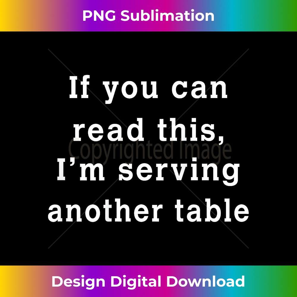 If You Can Read This I'm Serving Another Table (on back) - S | Inspire ...