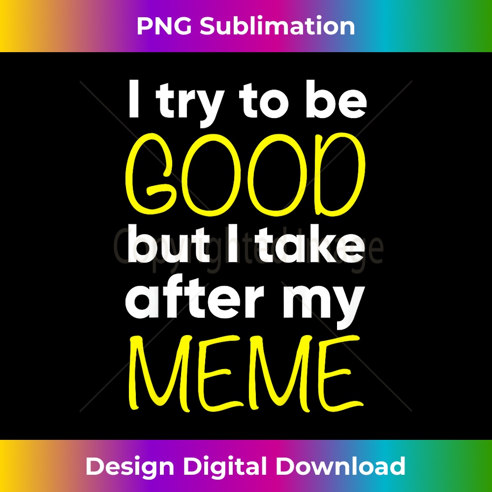 Meme - Funny - I Try To Be Good But I Take After My - Innova | Inspire ...