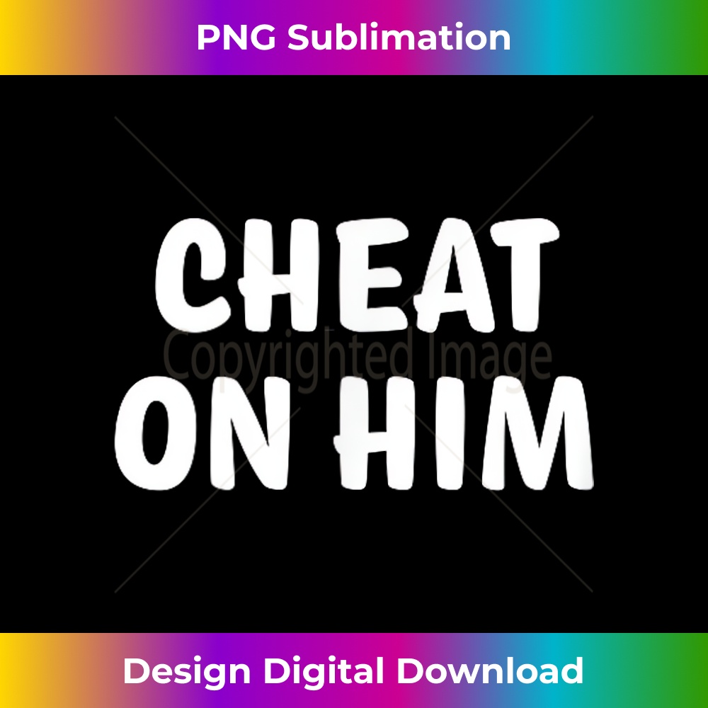Cheat on Him - Aesthetic Sublimation Digital File | Inspire Uplift
