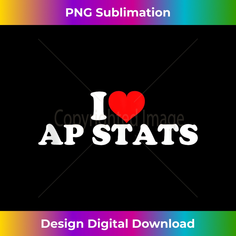 I Love AP Stats 1 - High-Resolution PNG Sublimation File | Inspire Uplift