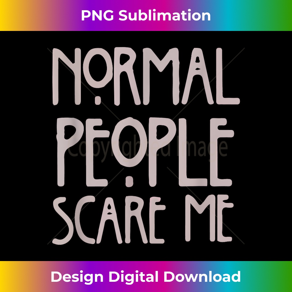 Normal People Scare Me Funny 1 - Modern Sublimation PNG File | Inspire ...