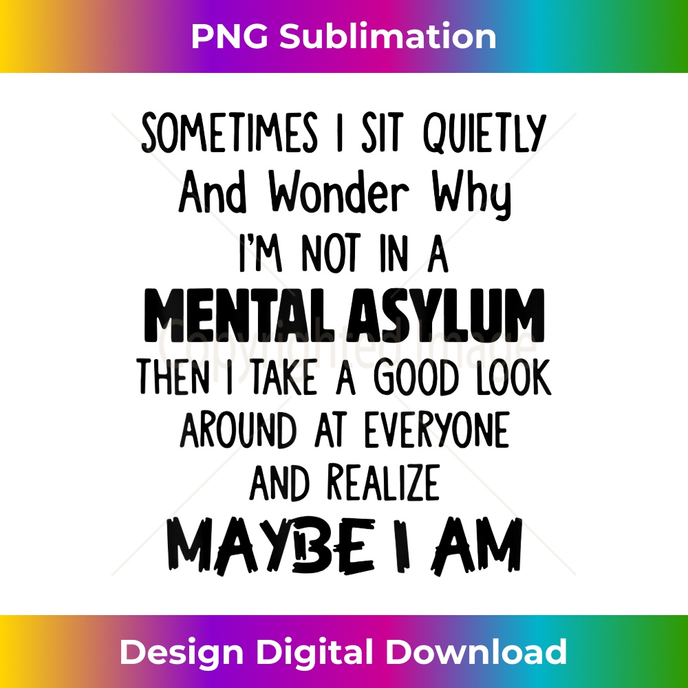 Sometimes I Sit Quietly And Wonder Why I Am Not In A Mental | Inspire ...