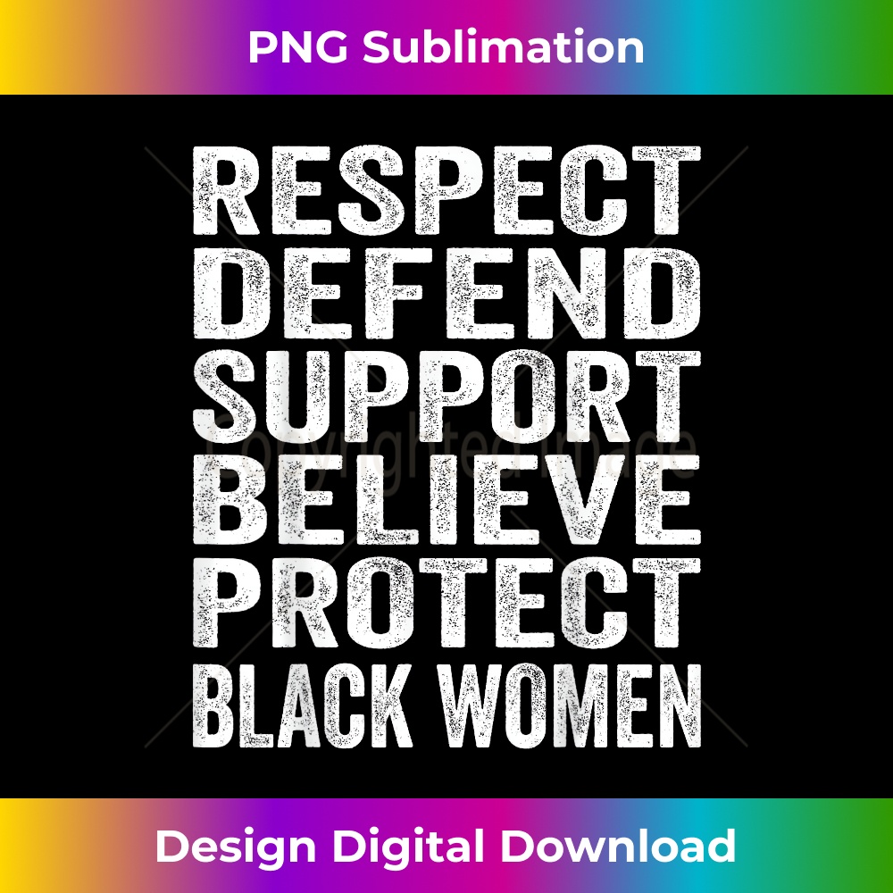 RESPECT DEFEND SUPPORT BELIEVE PROTECT BLACK WOMEN 1 - Elega | Inspire ...