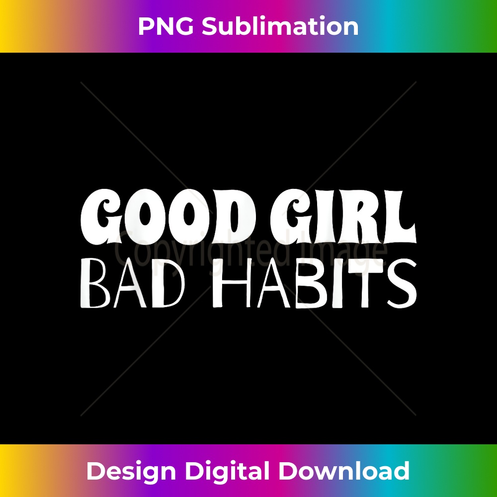 Good Girl Bad Habits Bad Girl Funny s - PNG Sublimation Digi | Inspire ...