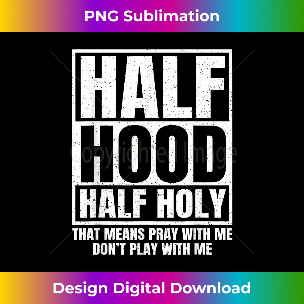 Half Hood Half Holy Funny - Exclusive PNG Sublimation Downlo | Inspire ...