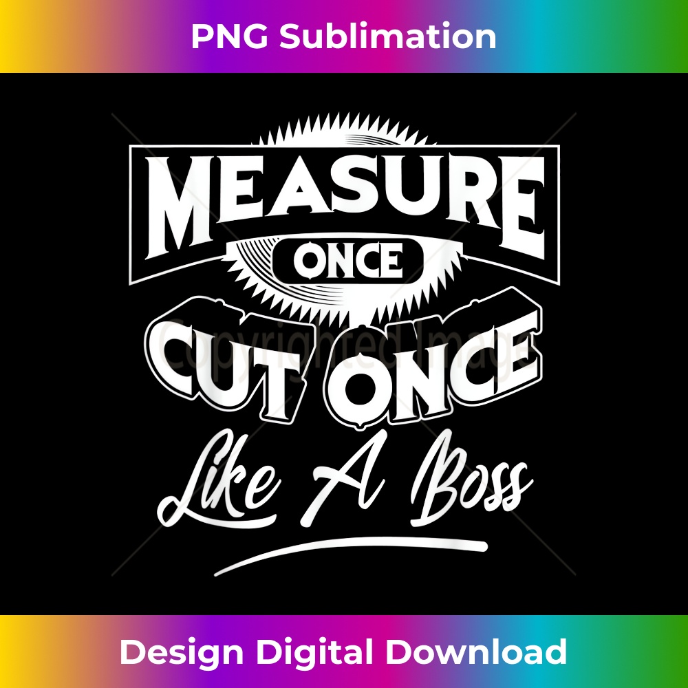 Cute Unique Measure Once Cut Once Like A Boss - Unique Subli | Inspire ...
