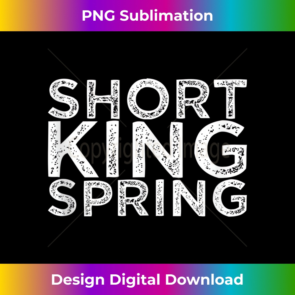 Short King Spring 1 - Exclusive Sublimation Digital File | Inspire Uplift
