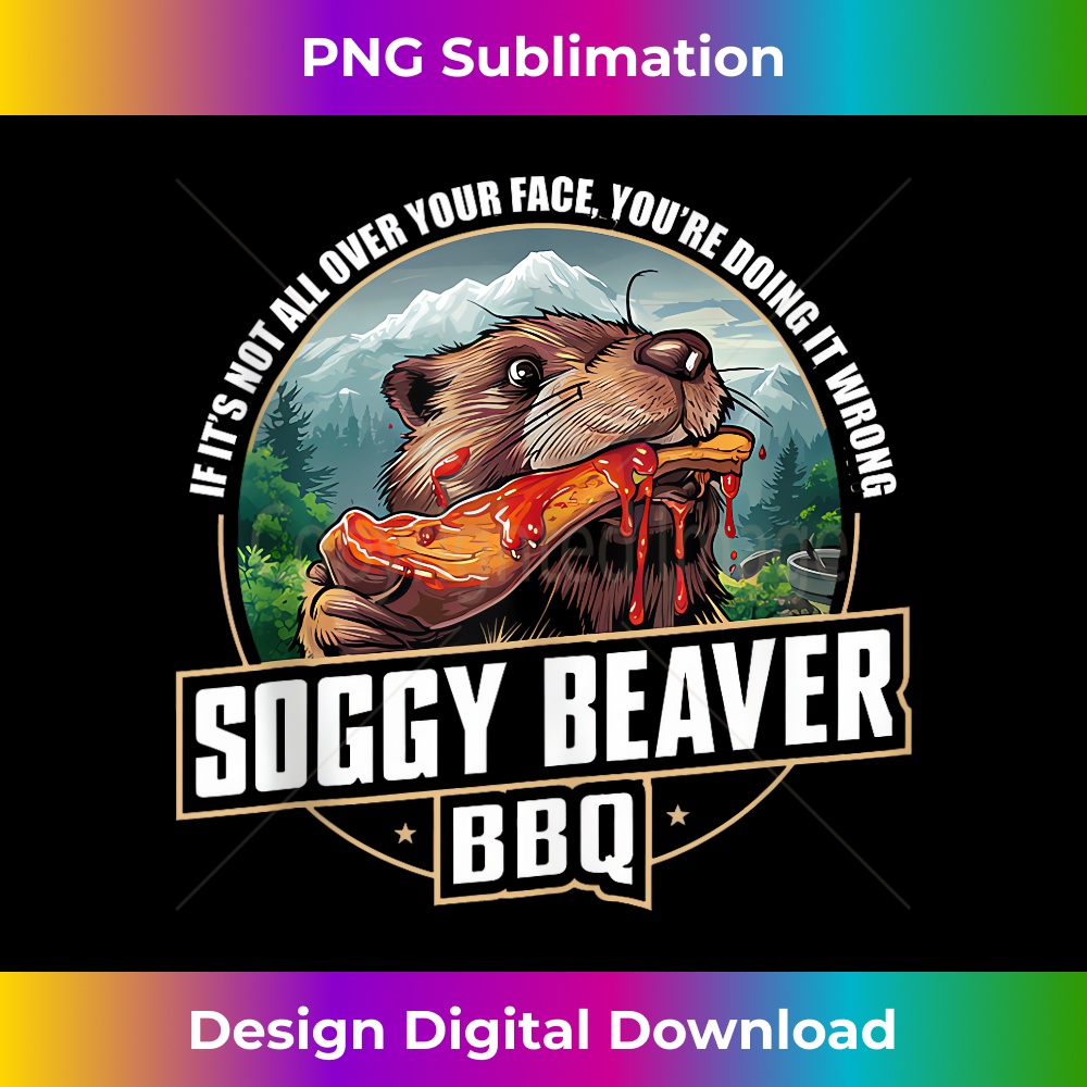 Soggy Beaver BBQ If It's Not All Over Your Face Beaver 2 - S | Inspire Uplift