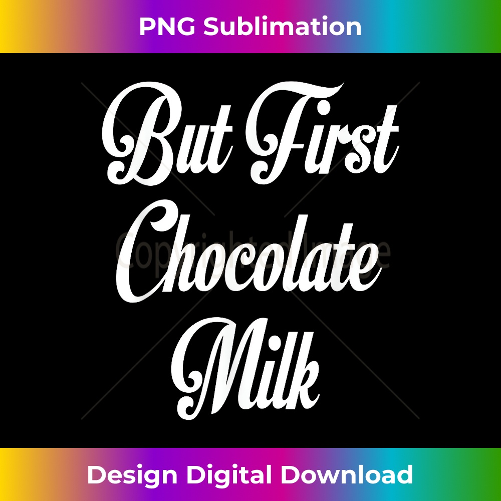 But First Chocolate Milk - I Love Chocolate Milk - Artisanal | Inspire ...