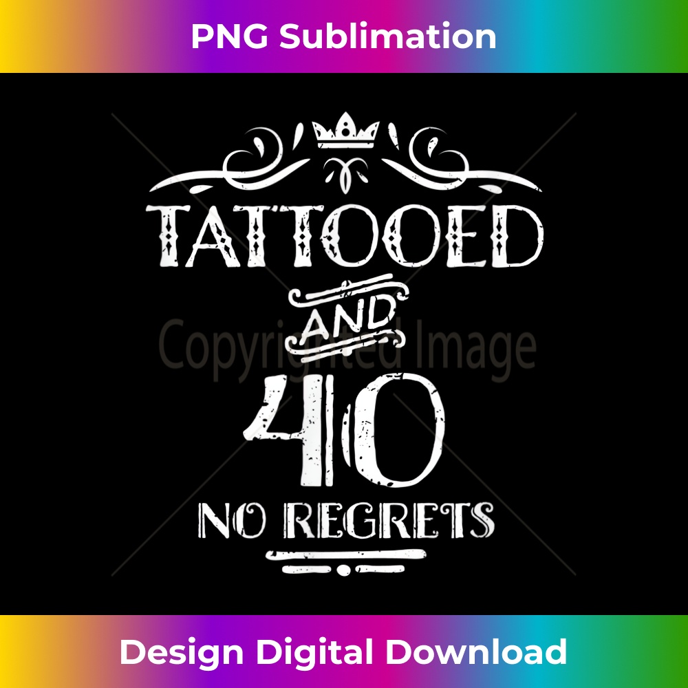 Funny 40th Birthday No Regrets Tattoo - Stylish Sublimation | Inspire ...