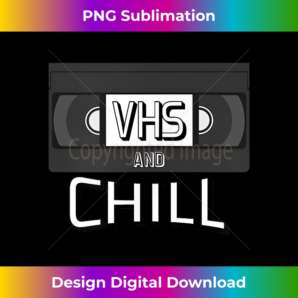 VHS and Chill - PNG Transparent Sublimation Design | Inspire Uplift