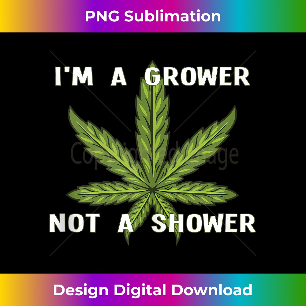 I'm A Grower Not a Shower - Funny Cannabis Cultivation | Inspire Uplift