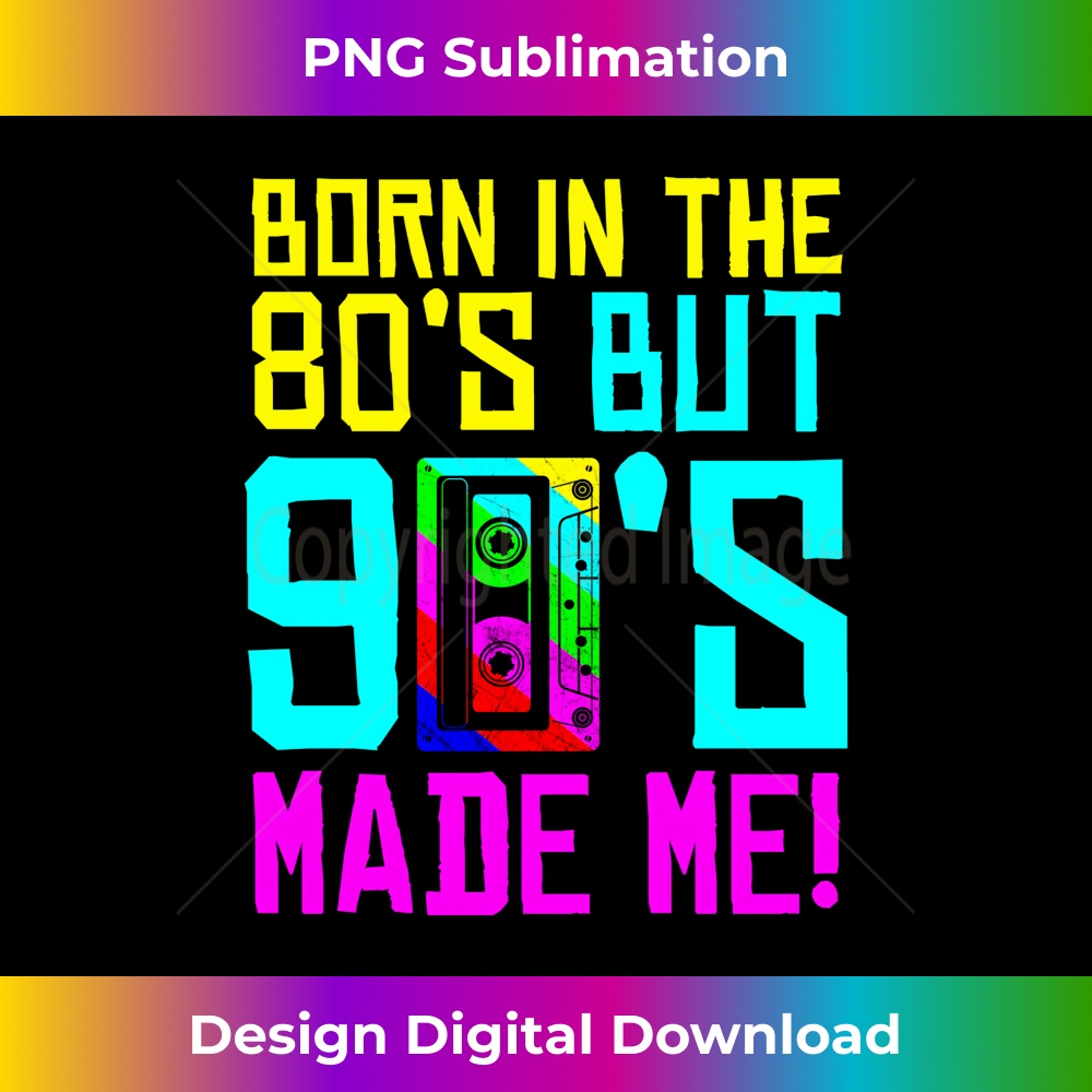 Born In The 80s But 90s Made Me - I Love 80s Love 90s Long S | Inspire ...