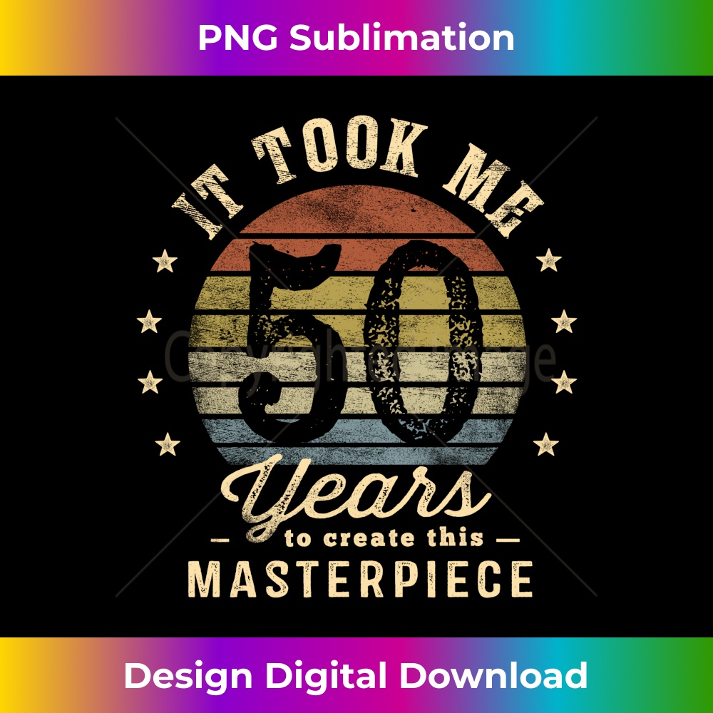 It Took Me 50 Years To Create This Masterpiece 50th Birthday | Inspire ...