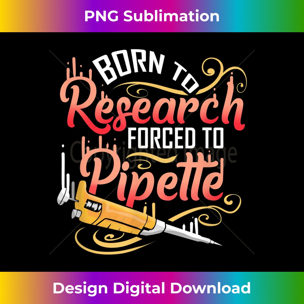 Science Humor Born To Research Forced To Pipette - Unique Su | Inspire ...