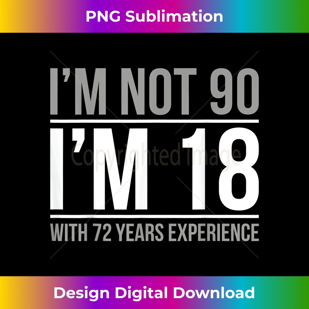 I'm not 90 I'm 18 With 72 Years Experience - Creative Sublim | Inspire ...