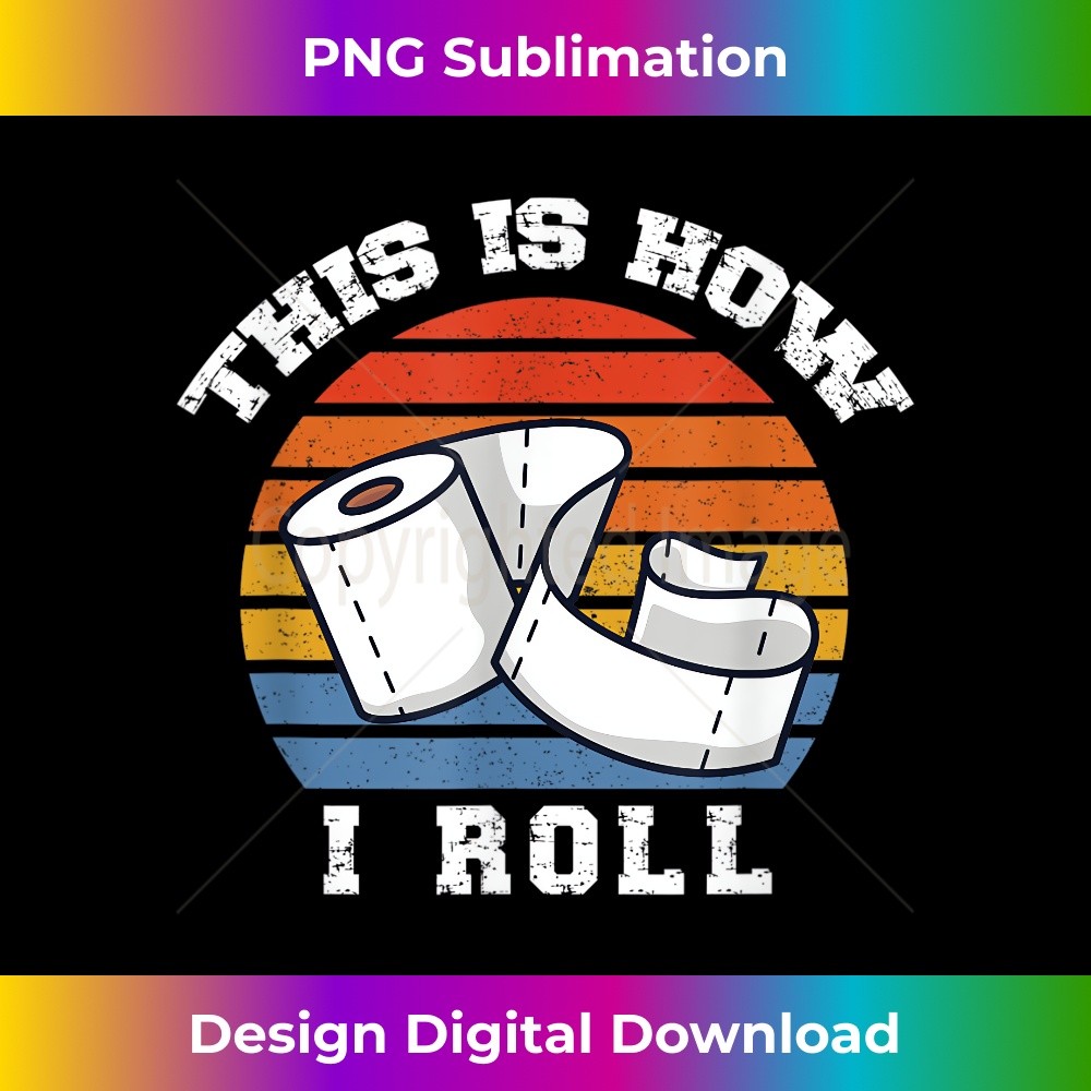 Funny Toilet Paper This Is How I Roll - Premium Sublimation | Inspire ...