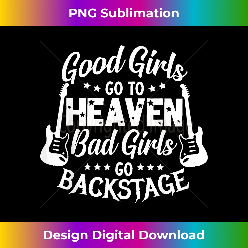 Good Girls Go To Heaven Bad Girls Go Backstage Funny 1 - Mod | Inspire ...