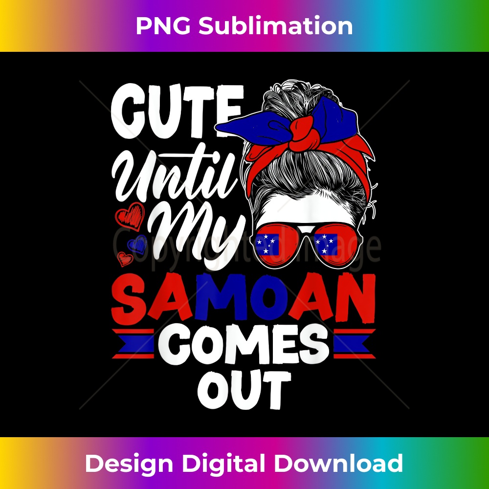 Samoa Samoan Samoa Flag Cute Until MY Samoan Comes Out 1 - D | Inspire Uplift