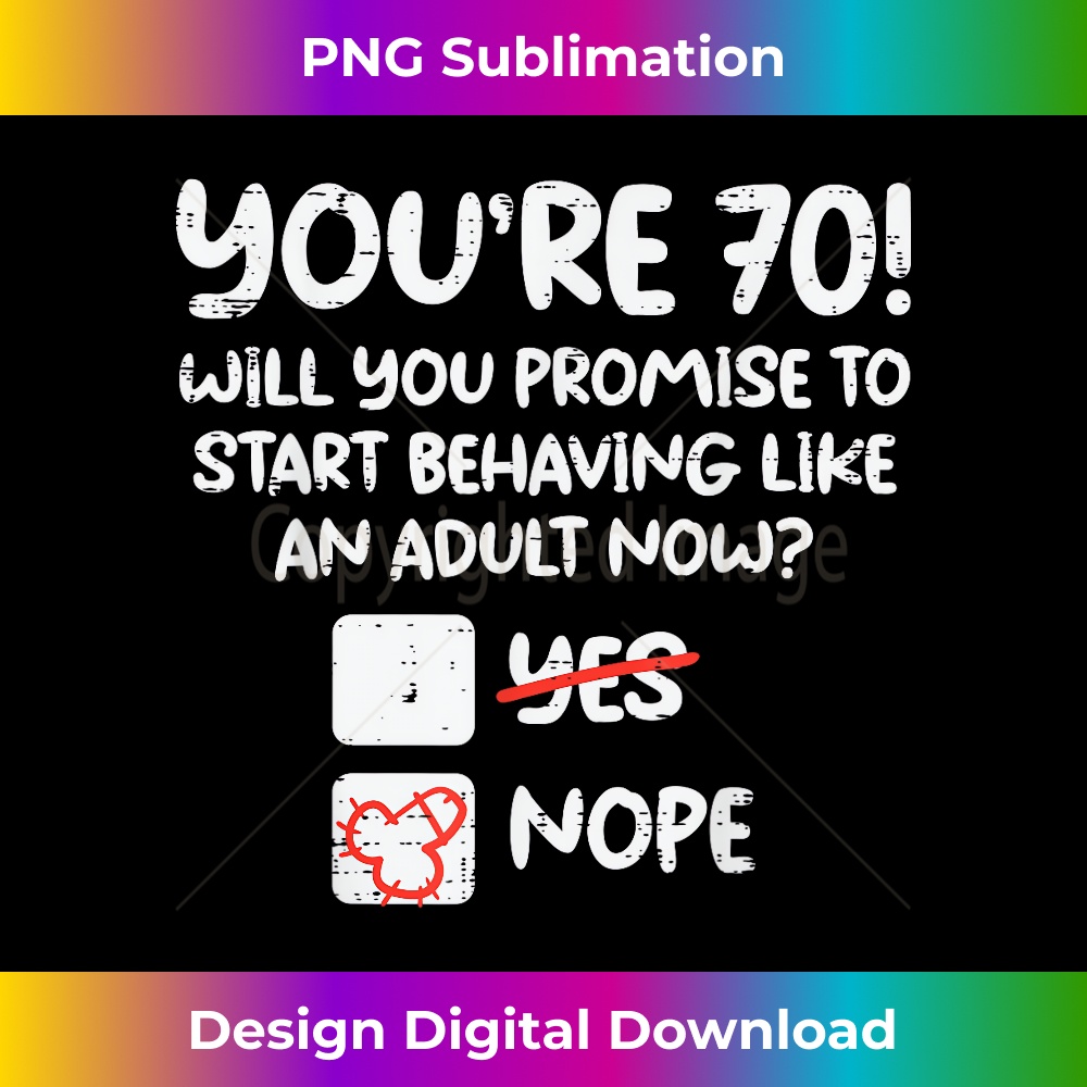 Youre 70 Start Behaving Like Adult 70th Birthday Men 1 - Dec | Inspire ...