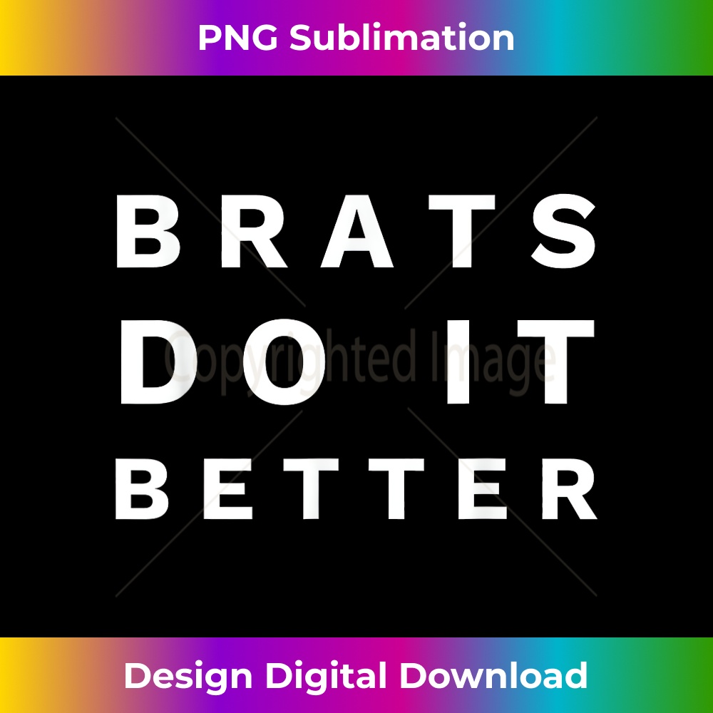 Brats Do It Better - High-Quality PNG Sublimation Download | Inspire Uplift