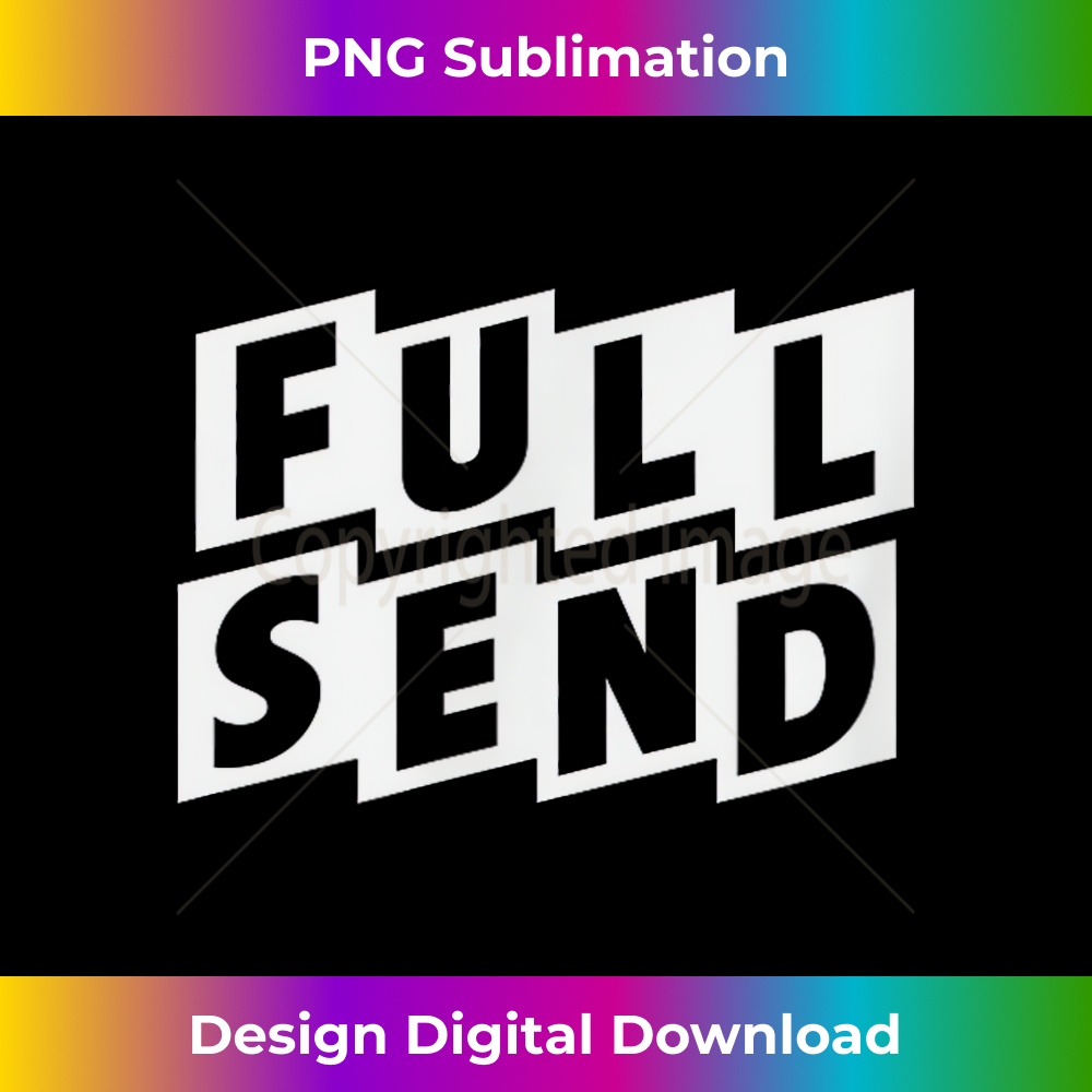 FULL SEND - PNG Sublimation Digital Download | Inspire Uplift