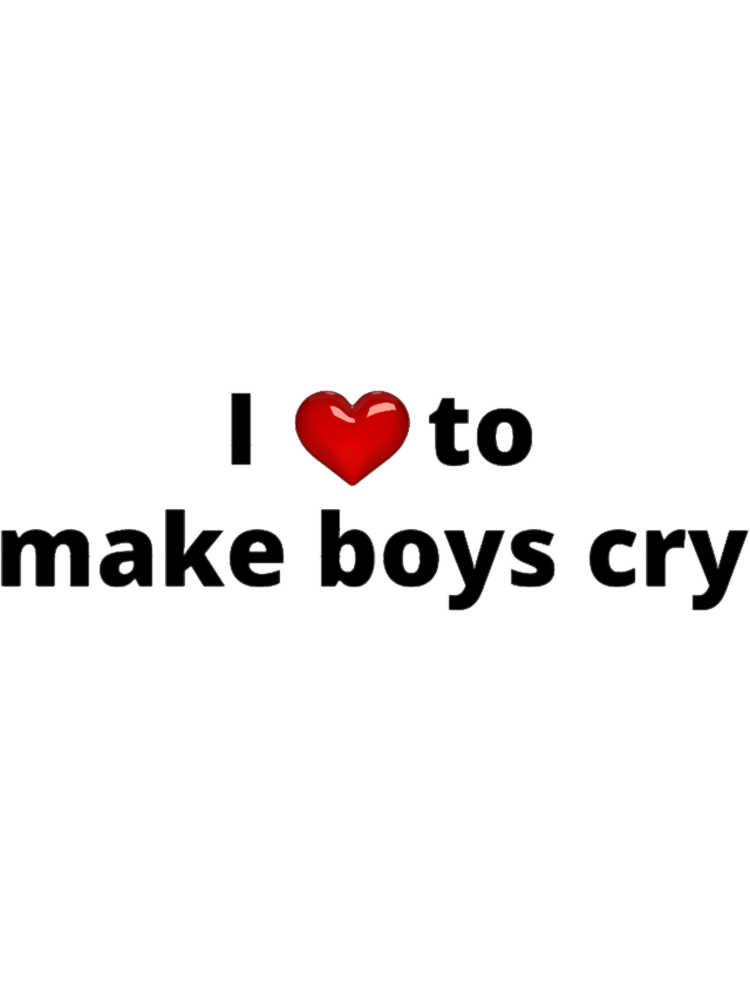I love make boys cry | Inspire Uplift