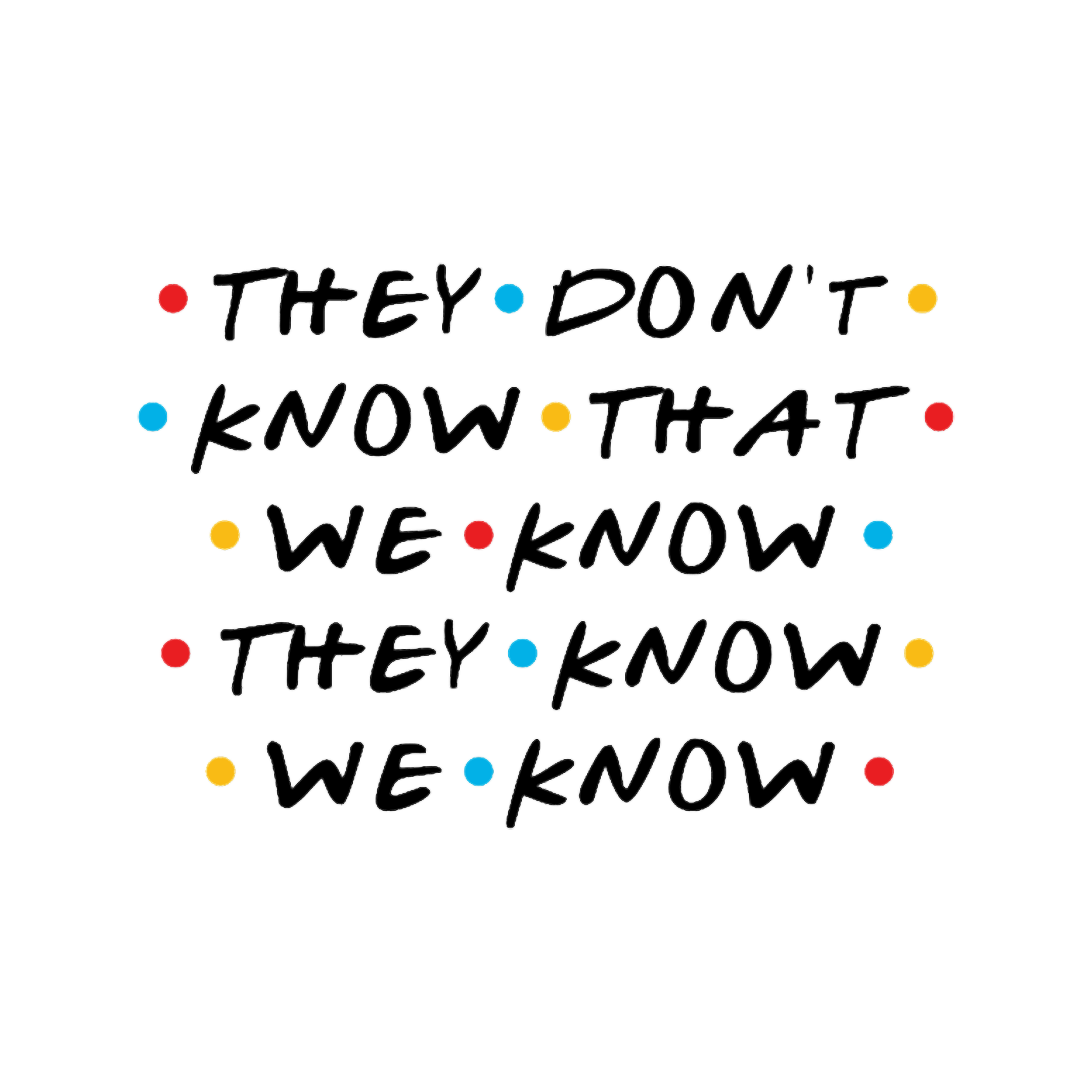 They Dont Know That We Know They Know We Know | Inspire Uplift