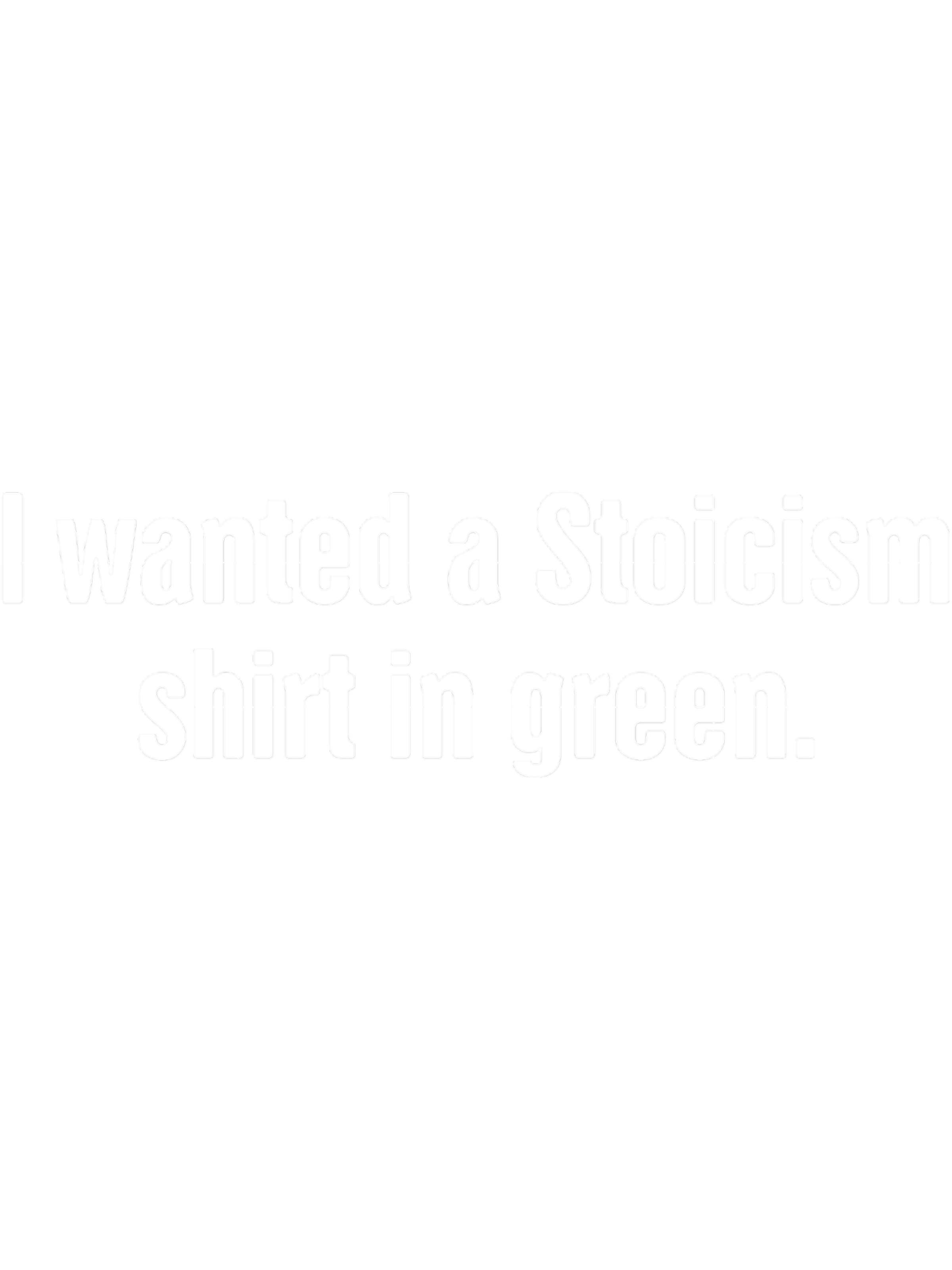 I Wanted A StoicismIn Green | Inspire Uplift