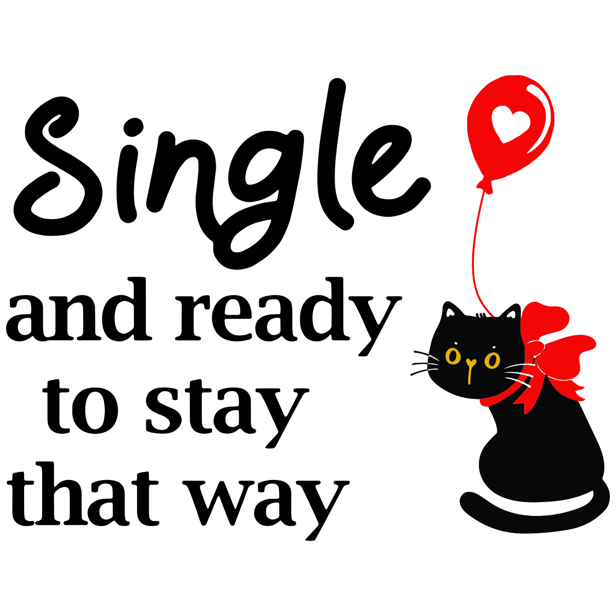 Single and ready to stay that way Svg, Valentine's day Svg, | Inspire ...