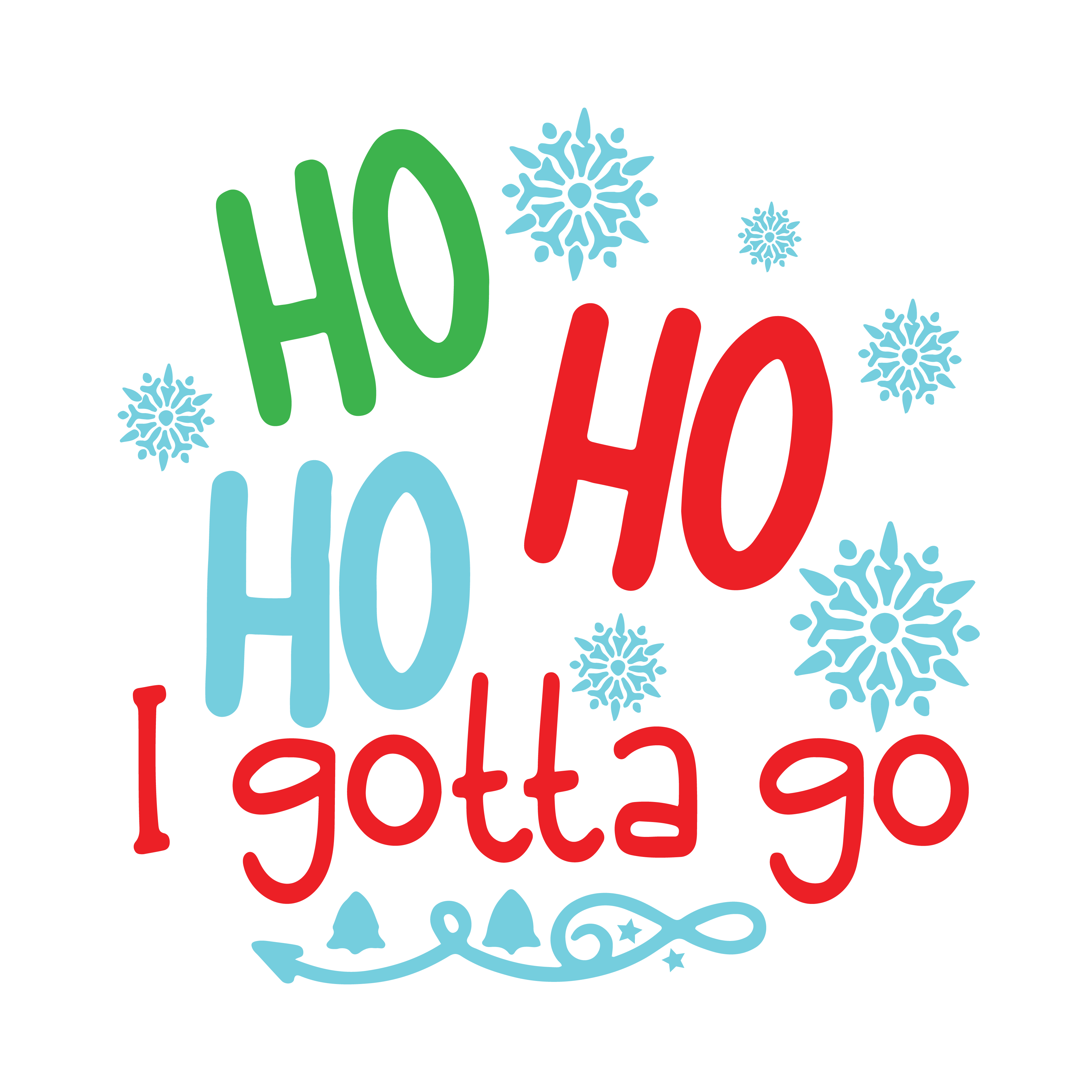 Ho Ho Ho I gotta go Svg, Christmas Svg, Funny christmas Svg, | Inspire ...