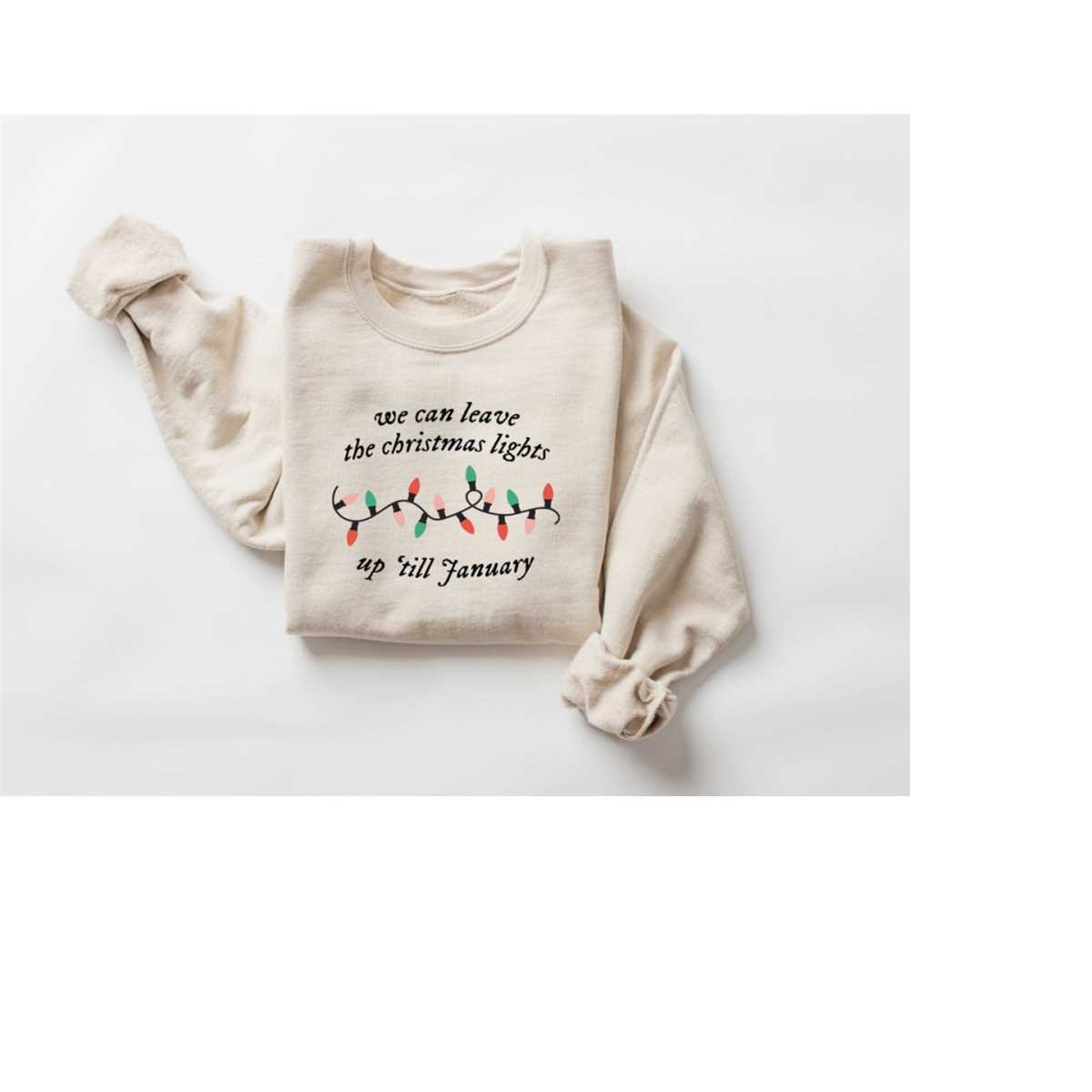 We Can Leave The Christmas Lights Up 'Til January Sweatshirt | Inspire ...