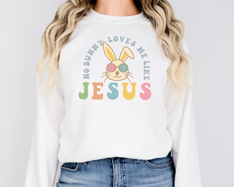Jesus Easter Sweatshirt No Bunny Love Me Like Jesus Sweatshi | Inspire ...