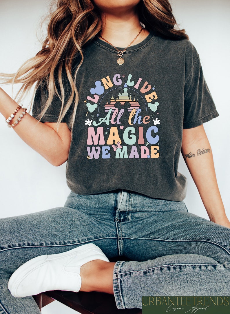 Long Live All The Magic We Made Shirt, Magical Disney Tee, D | Inspire ...