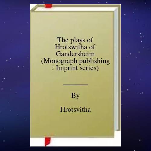 Th Play Of Hrotswitha of Gandersheim (Monograph publishing | Inspire Uplift
